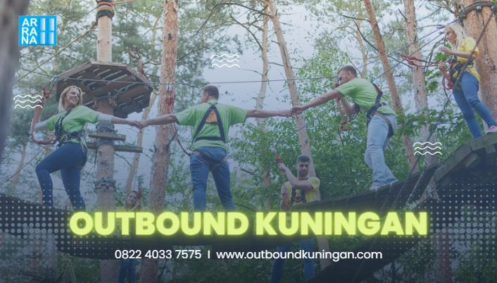 Outbound Kuningan Jawa Barat yang Seru | 0822 4033 7575 - Arrana | Outbound Kuningan Cirebon